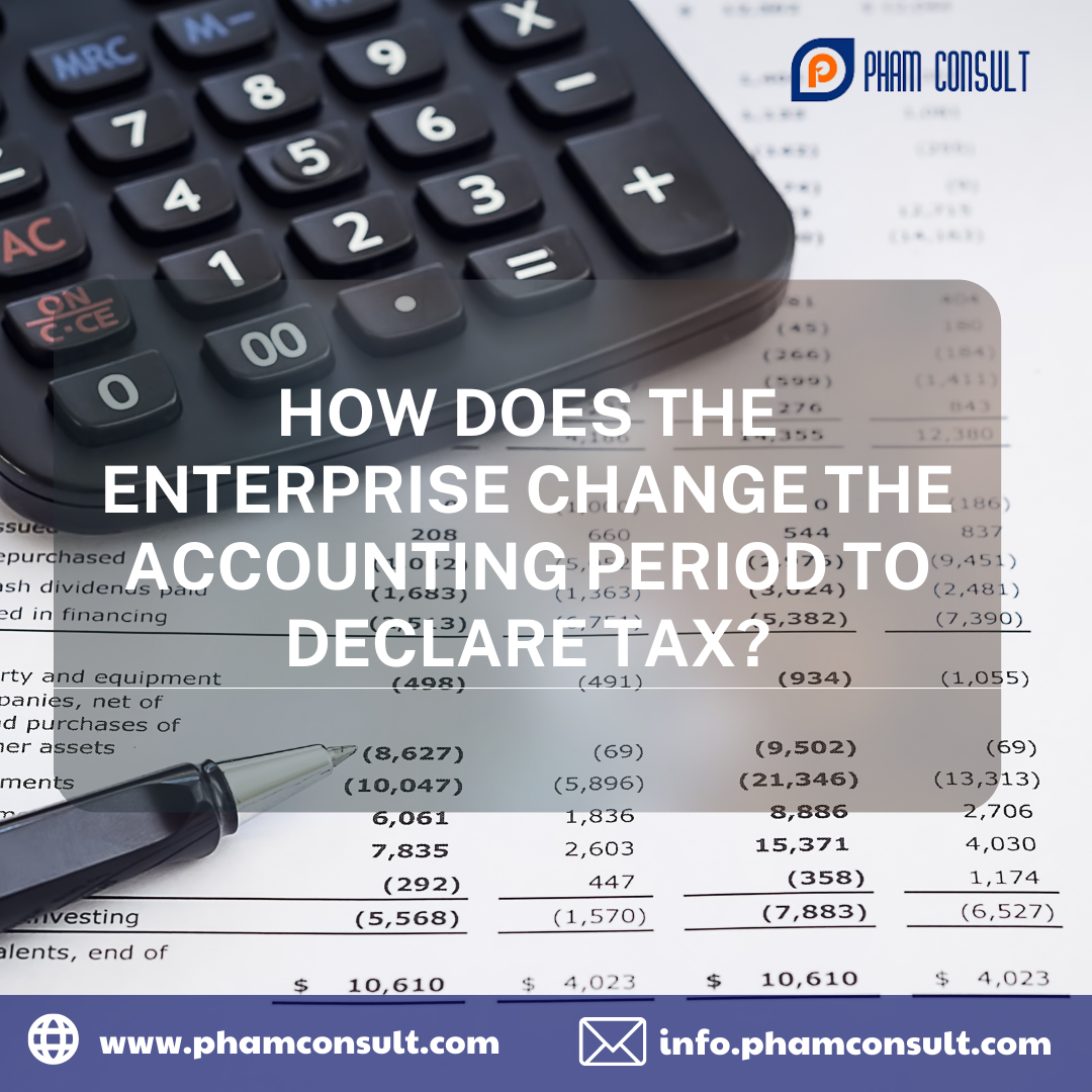 HOW DOES THE ENTERPRISE CHANGE THE ACCOUNTING PERIOD TO DECLARE TAX ...