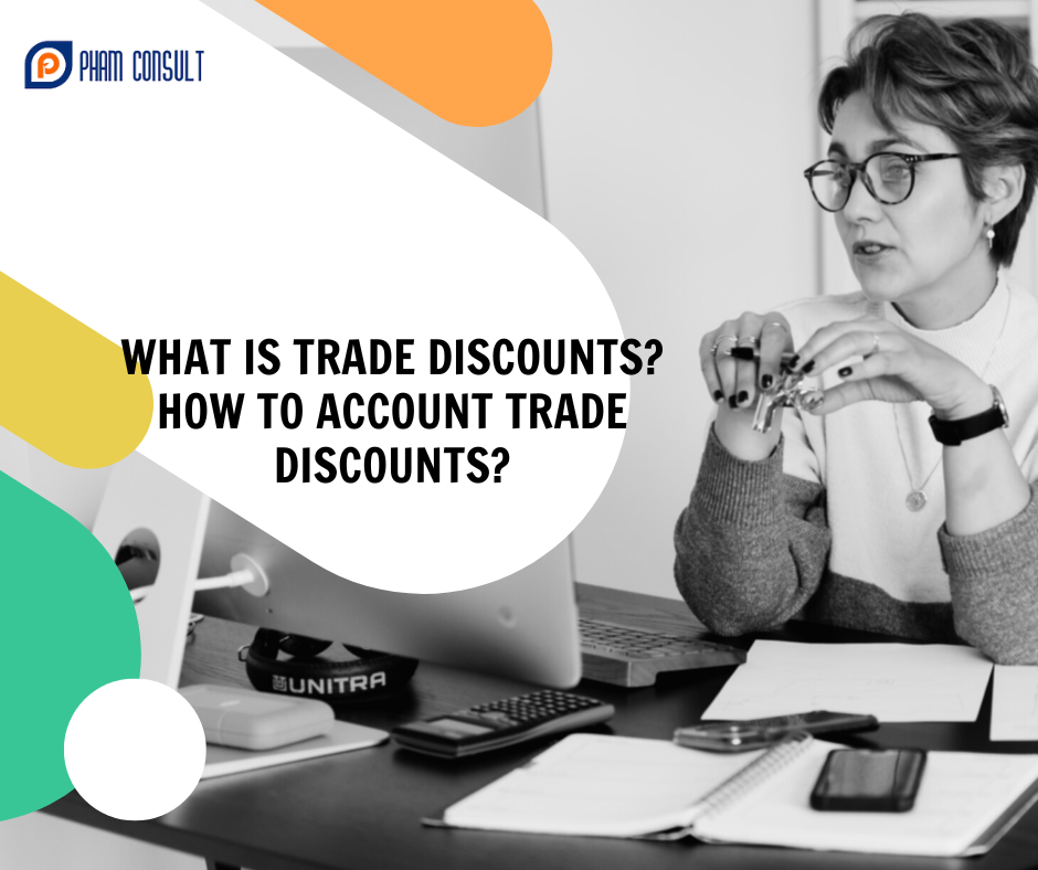 WHAT IS TRADE DISCOUNTS? HOW TO ACCOUNT TRADE DISCOUNTS? | Pham Consult ...