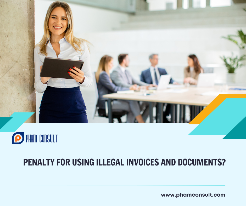 PENALTIES FOR USING ILLEGAL INVOICES AND DOCUMENTS? | Pham Consult Việt Nam