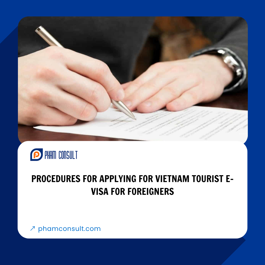 PROCEDURES FOR APPLYING FOR VIETNAM TOURIST E-VISAS FOR FOREIGNERS | Pham Consult Việt Nam