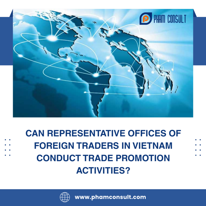 CAN REPRESENTATIVE OFFICES OF FOREIGN TRADERS IN VIETNAM CONDUCT TRADE ...